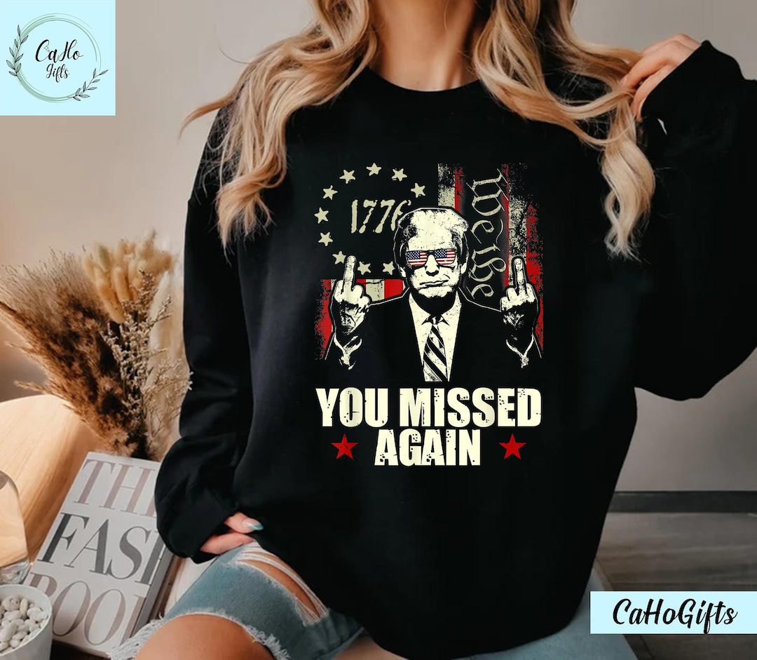 Donald Trump You Missed Again Shirt Trump Second Assassination Attempt ...
