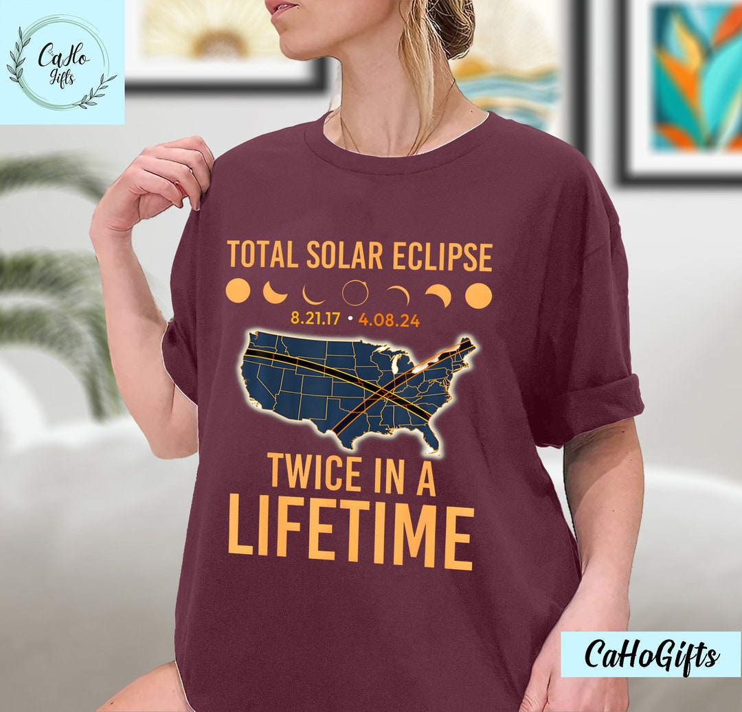 Total Solar Eclipse Twice in A Lifetime 2017 2024 Shirt, April 8 2024 ...