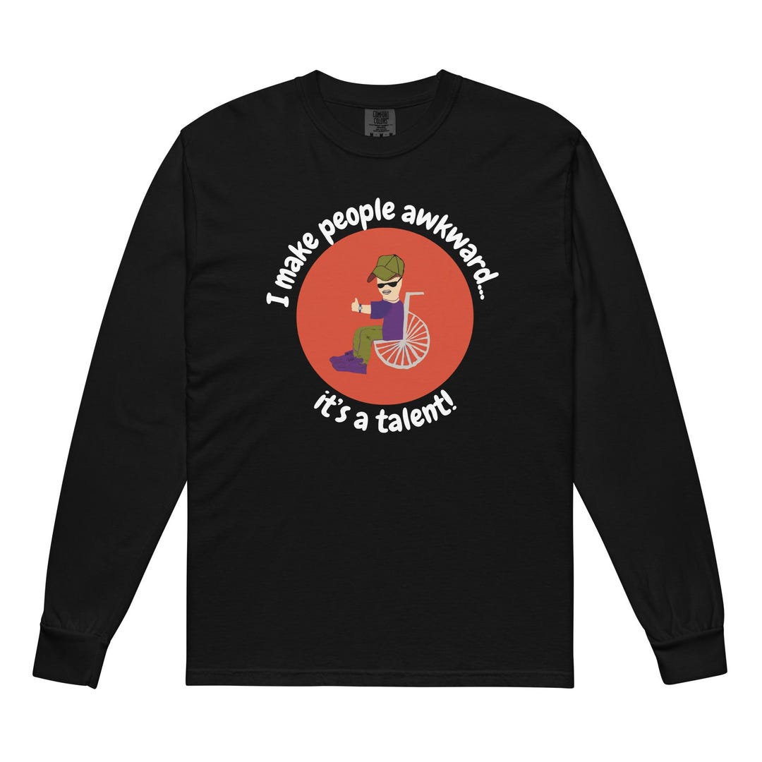 Funny Disabled I Make People Awkward It's a Talent Long Sleeve T-shirt ...