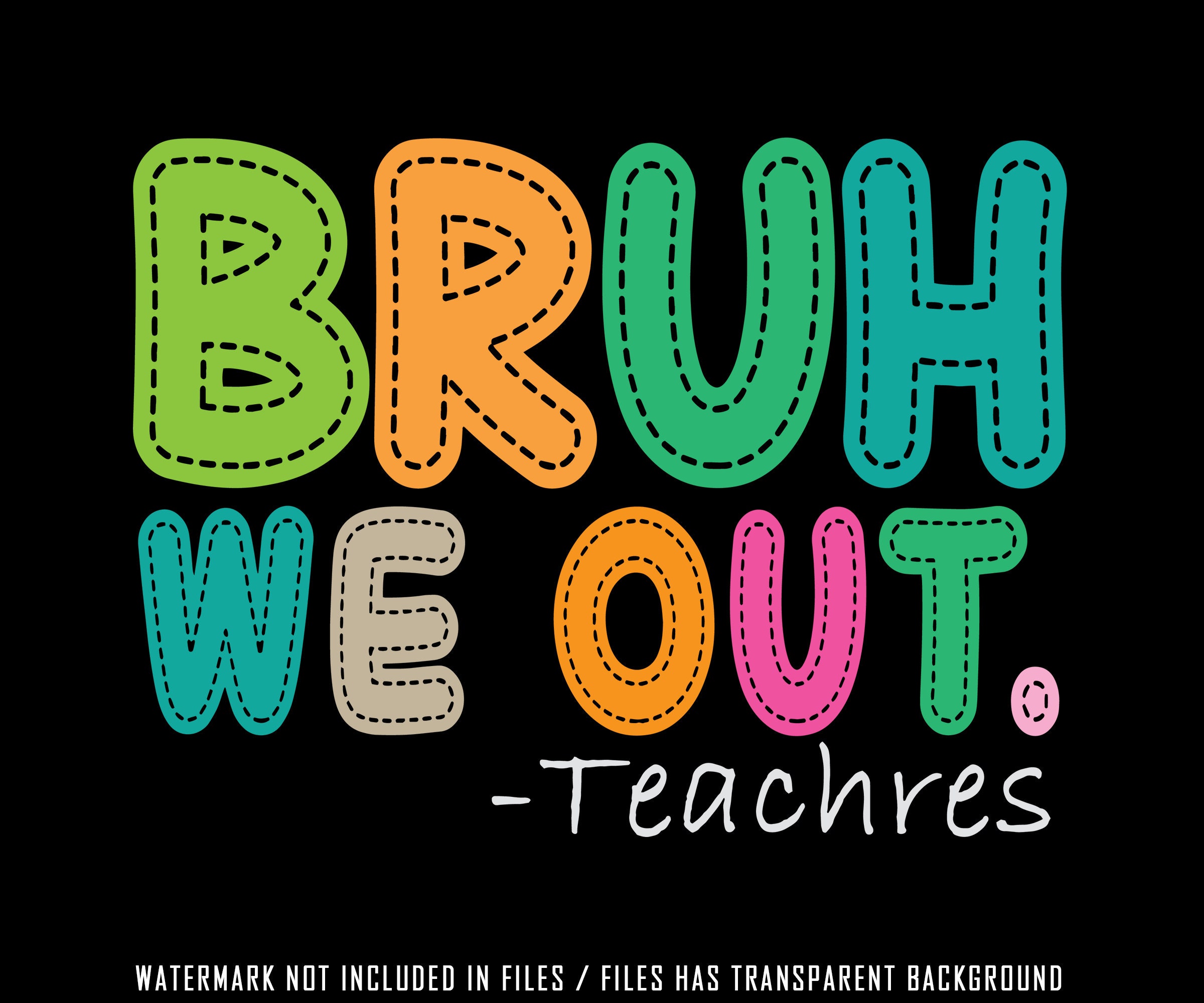 Bruh We Out Teachers SVG PNG, We Out Bruh Svg, End of School Year ...