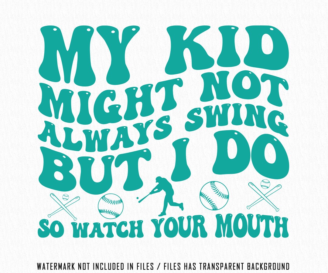 My Boy Might Not Always Swing but I Do so Watch Your Mouth Svg Png,my ...