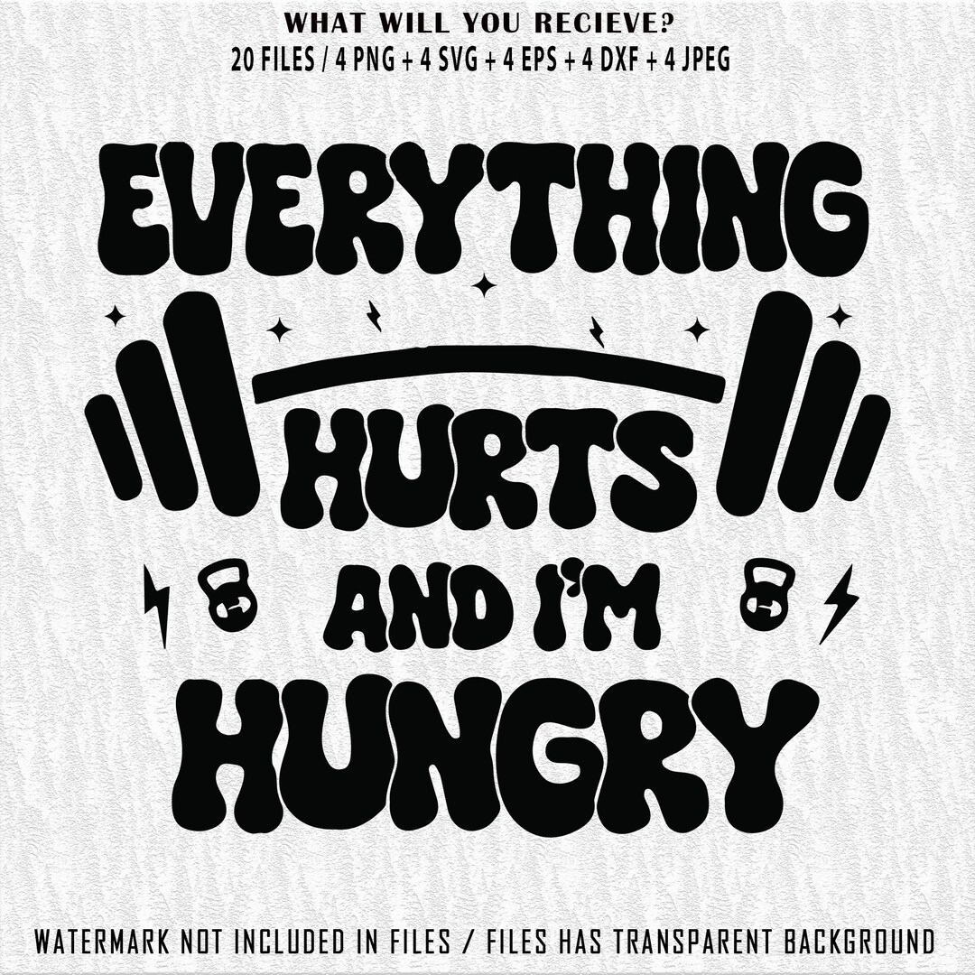 Everything Hurts and I'm Hungry Svg Png, Funny Workout, Funny ...