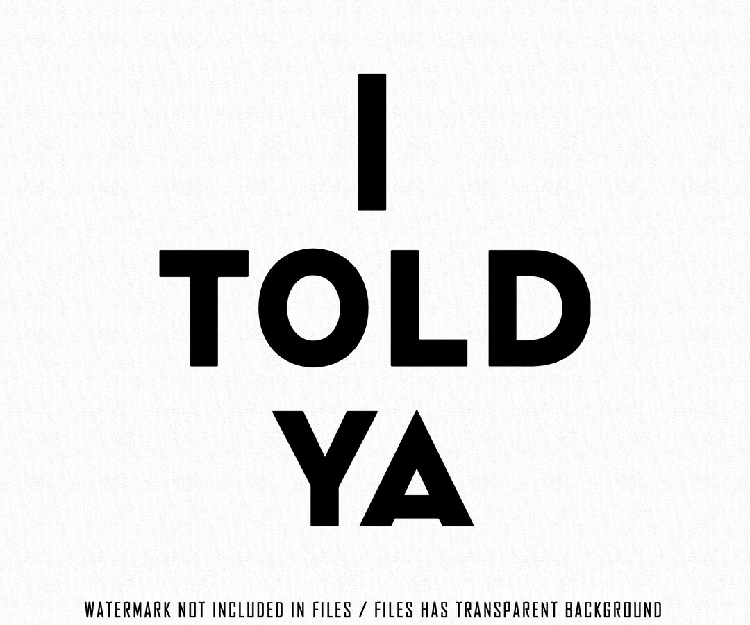 I TOLD YA Hustler Svg Png Sarcastic DIY Tshirt Design, I Told Ya Svg, I ...