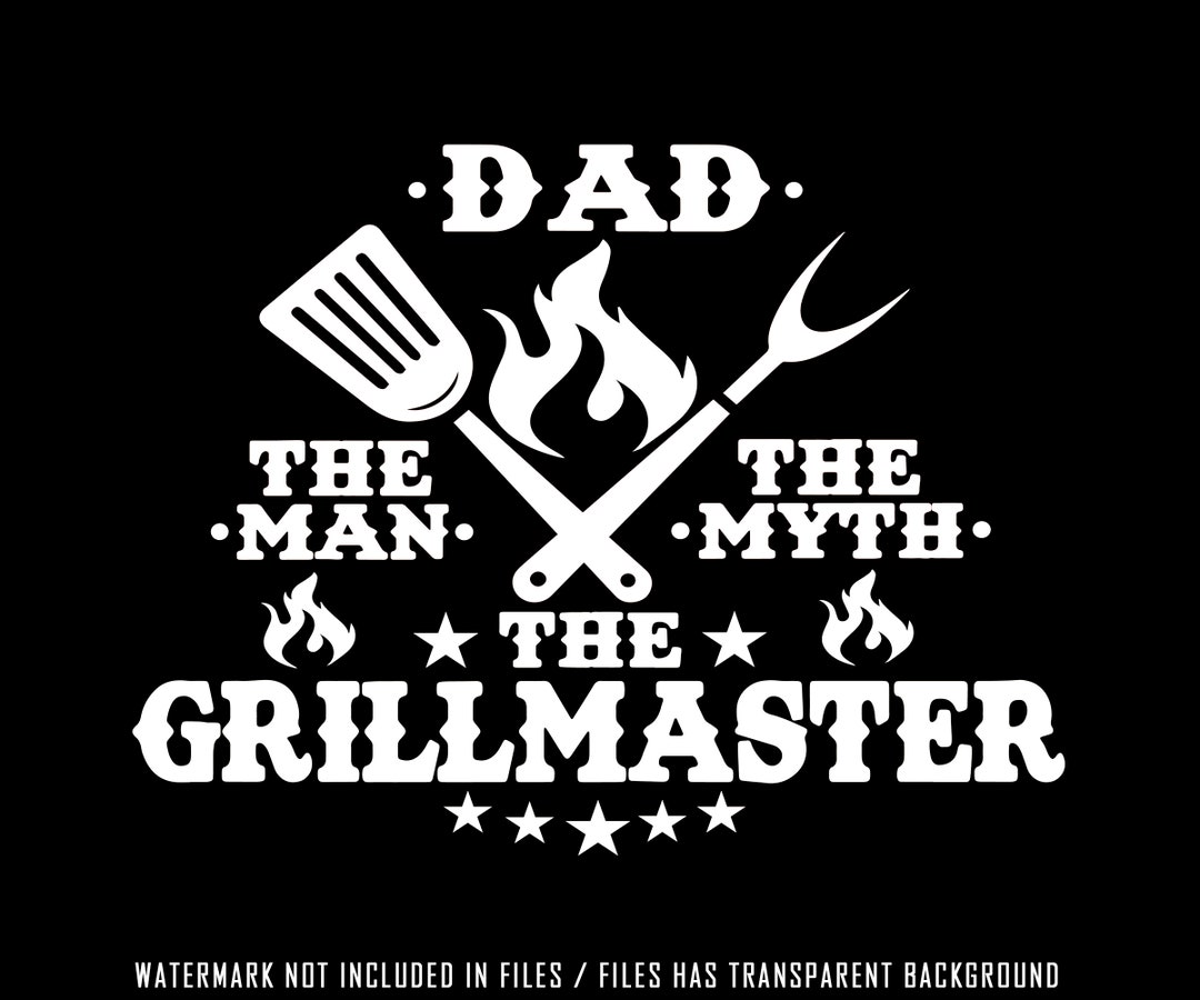 Dad the Man the Myth the Grillmaster Svg Png, Grillmaster Svg ...