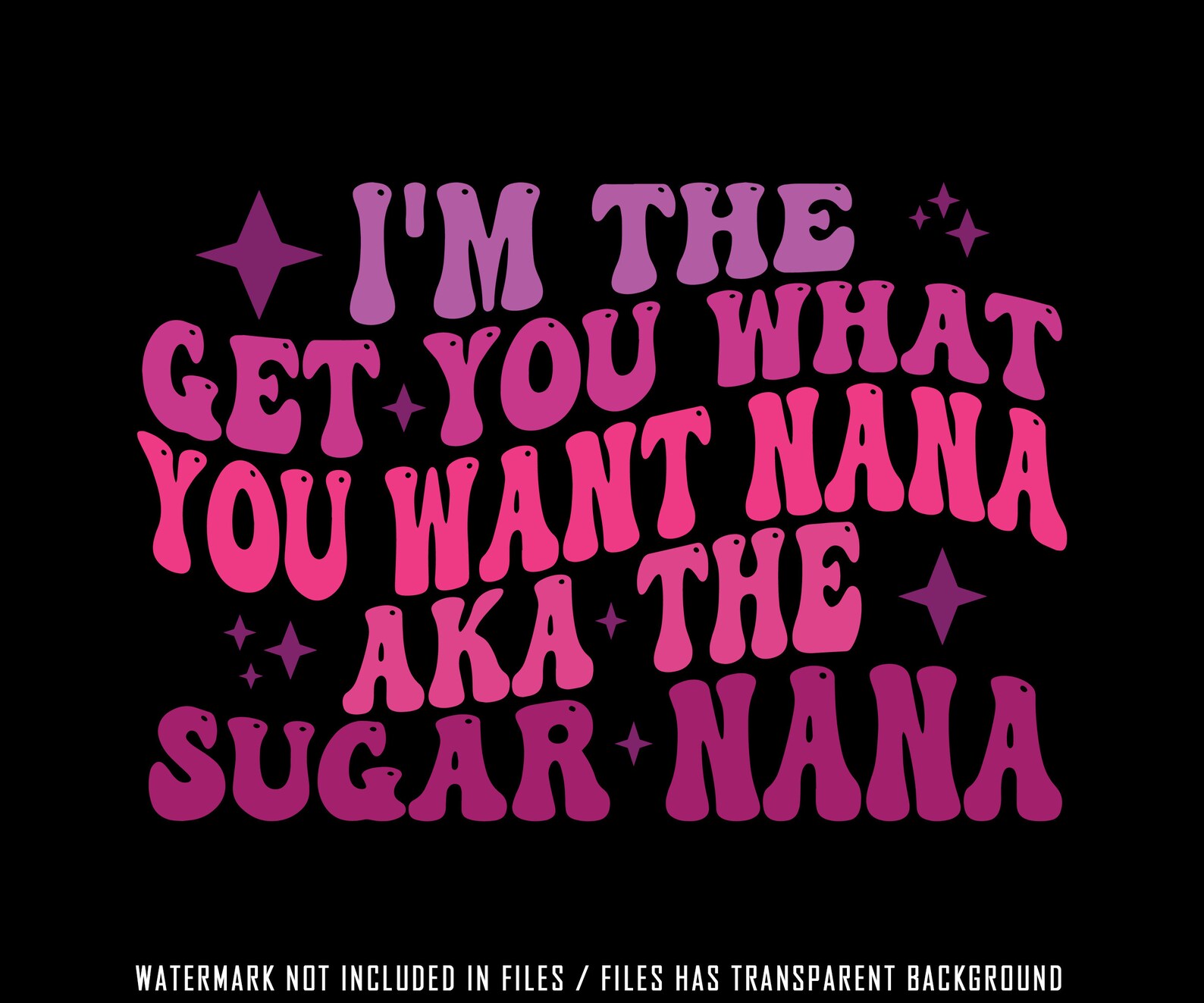 Sugar Nana Original Svg Png, I'm the Get You What You Want Nana Aka the ...