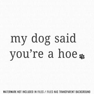 My Dog Said You're A Hoe Svg Png, Sacarsm Hat Png Dog Lover, Animal ...
