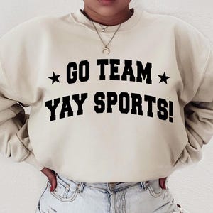 Go Team Yay Sports, Go Team Yay Sports Sweatshirt, Yay Sports, Game Day ...