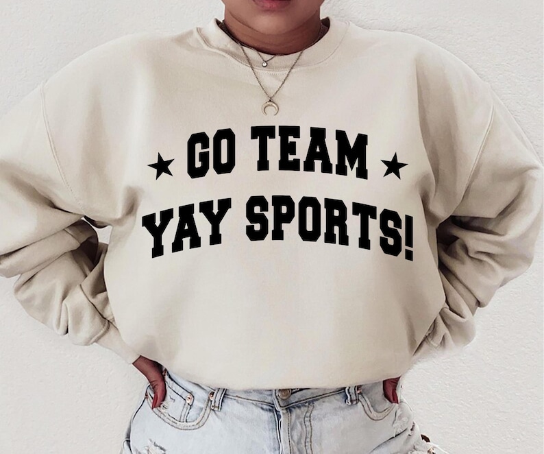 Go Team Yay Sports, Go Team Yay Sports Sweatshirt, Yay Sports, Game Day ...