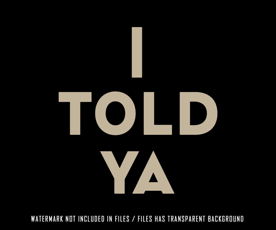 I Told Ya Svg, I Told Ya Png, 5 Color, I TOLD YA Hustler T Shirt ...