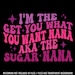 Sugar Nana Original Svg Png, I'm the Get What You Want Nana Aka the ...