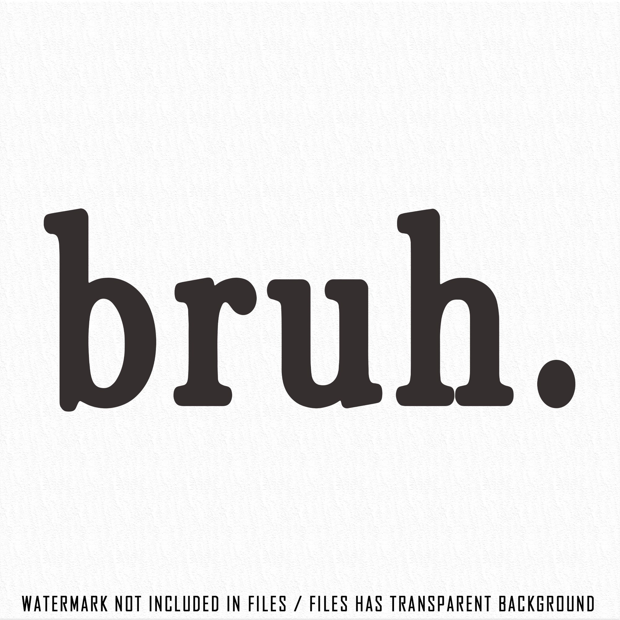 BRUH SVG PNG Digital File, T Shirt Design, Cricut File, Funny Shirt - Etsy