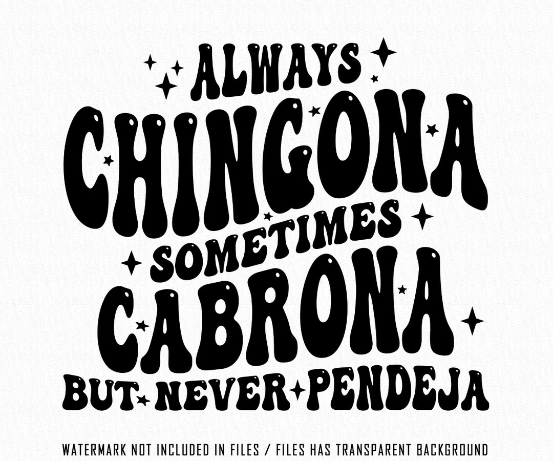 Chingona SVG, Always Chingona Sometimes Cabrona but Never Pendeja Svg ...