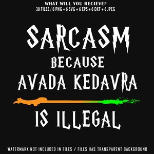 Sarcasm Because Avada Kedavra is Illegal Svg, Sarcasm is Better Png ...