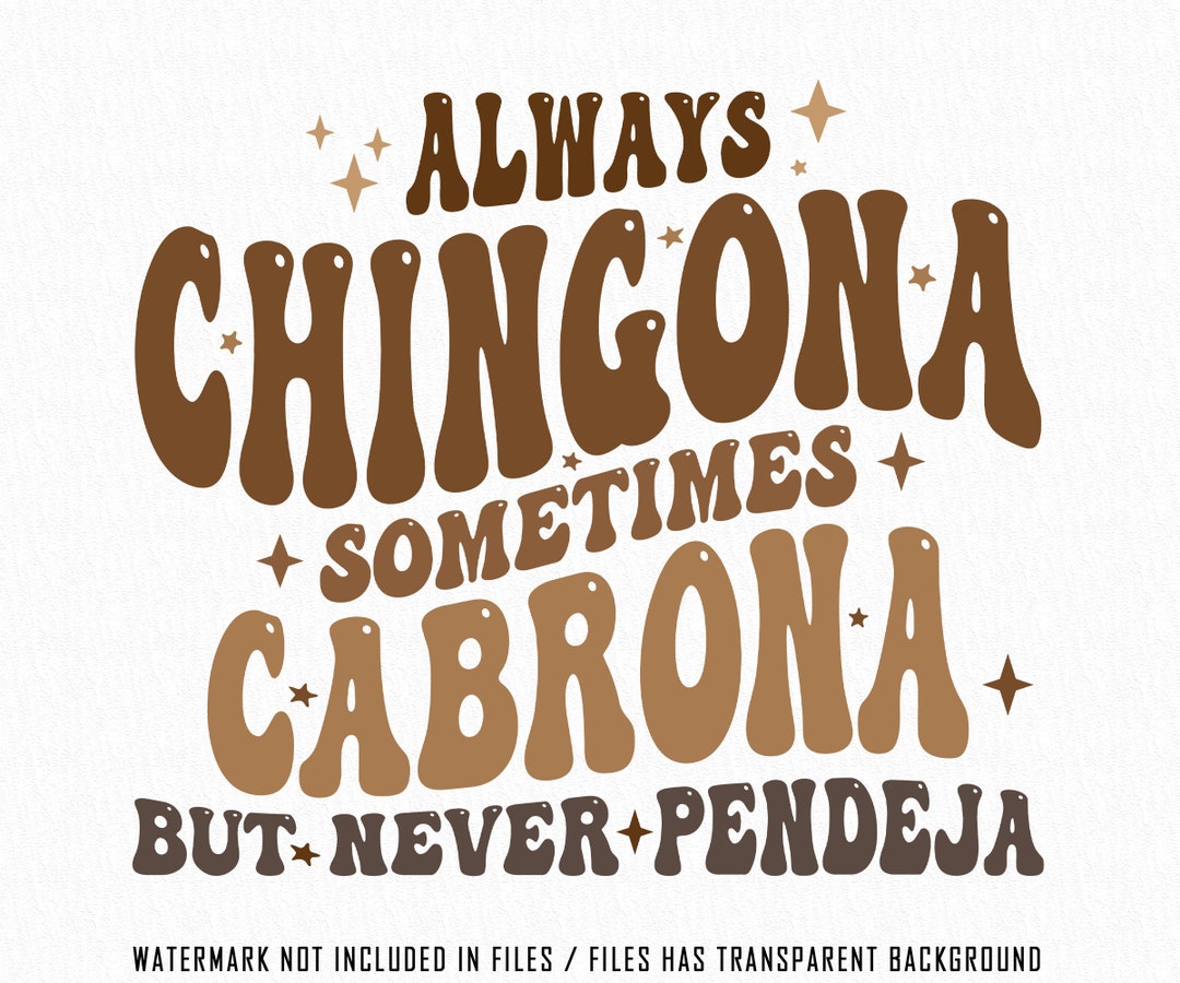Chingona SVG, Always Chingona Sometimes Cabrona but Never Pendeja Svg ...