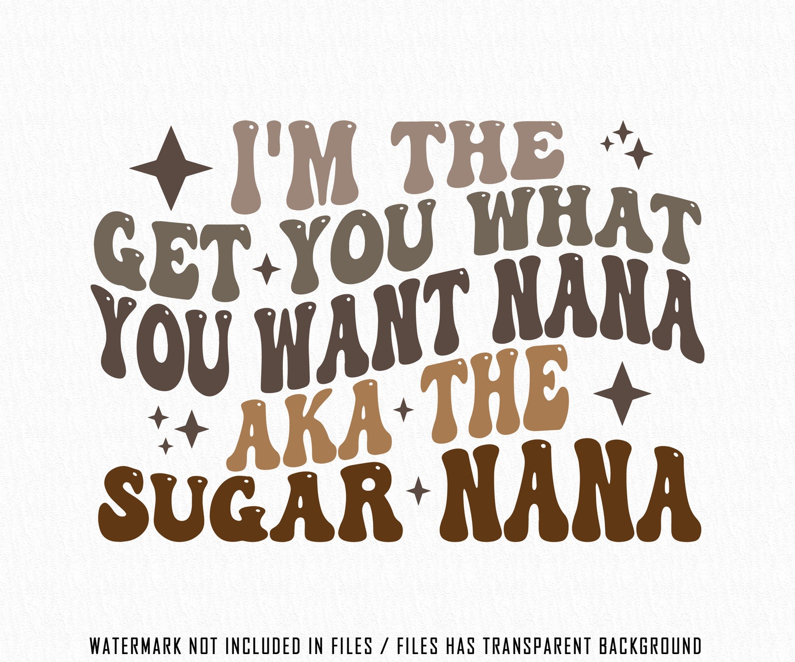 Sugar Nana Original Svg Png, I'm the Get You What You Want Nana Aka the ...