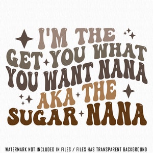 Sugar Nana Original Svg Png, I'm the Get You What You Want Nana Aka the ...