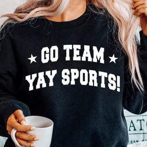 Go Team Yay Sports, Go Team Yay Sports Sweatshirt, Yay Sports, Game Day ...