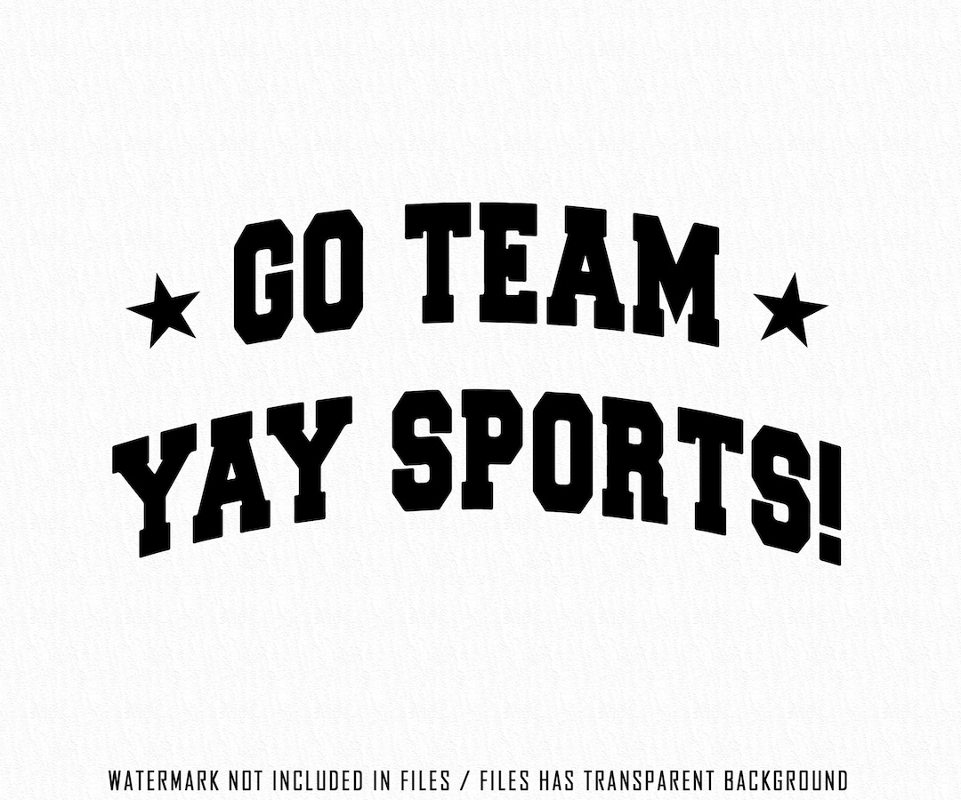 Go Team Yay Sports Png Svg, Go Team Yay Sports Sweatshirt, Yay Sports ...
