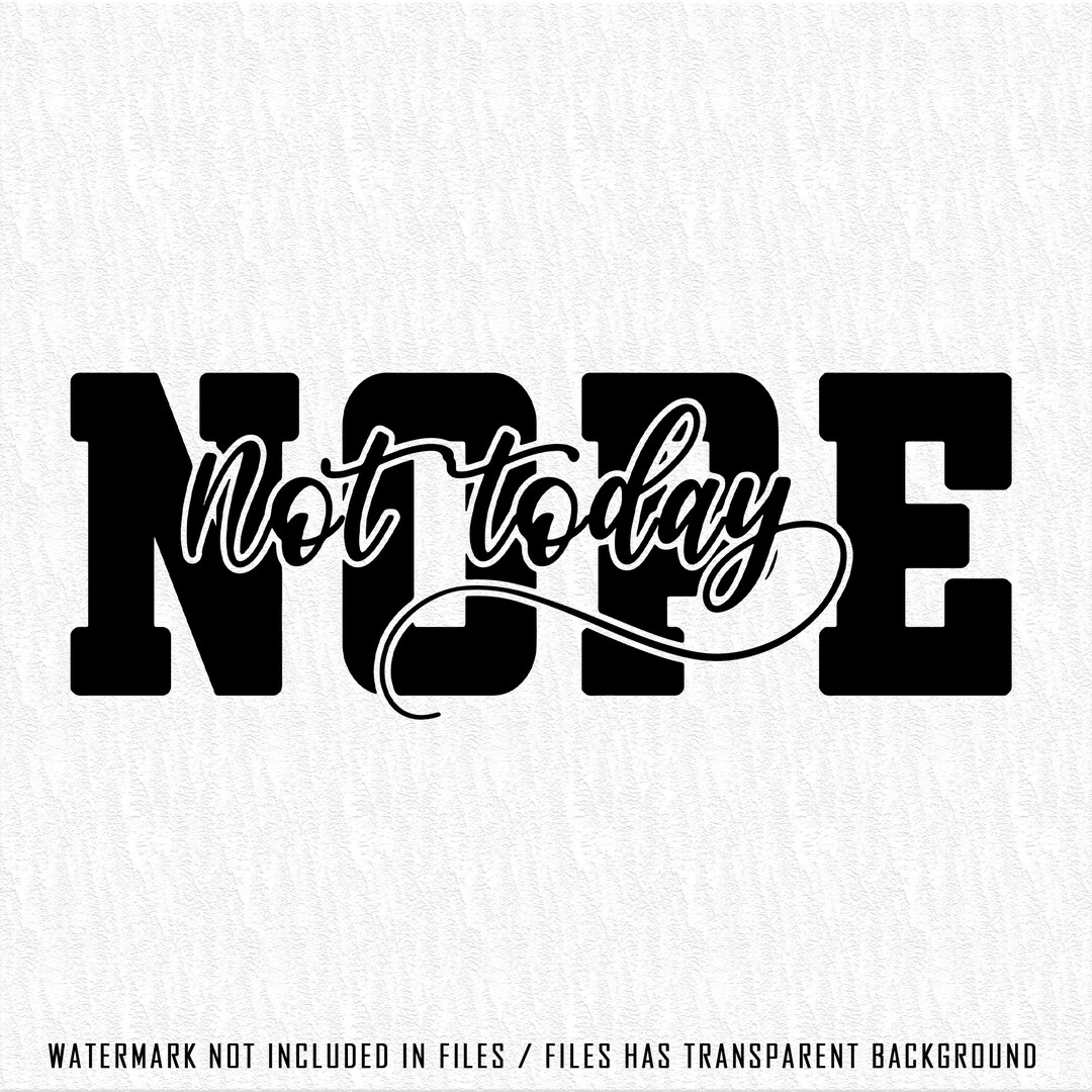 Nope Not Today SVG, Nope Not Today PNG High Resolution Cricut Cut Files ...