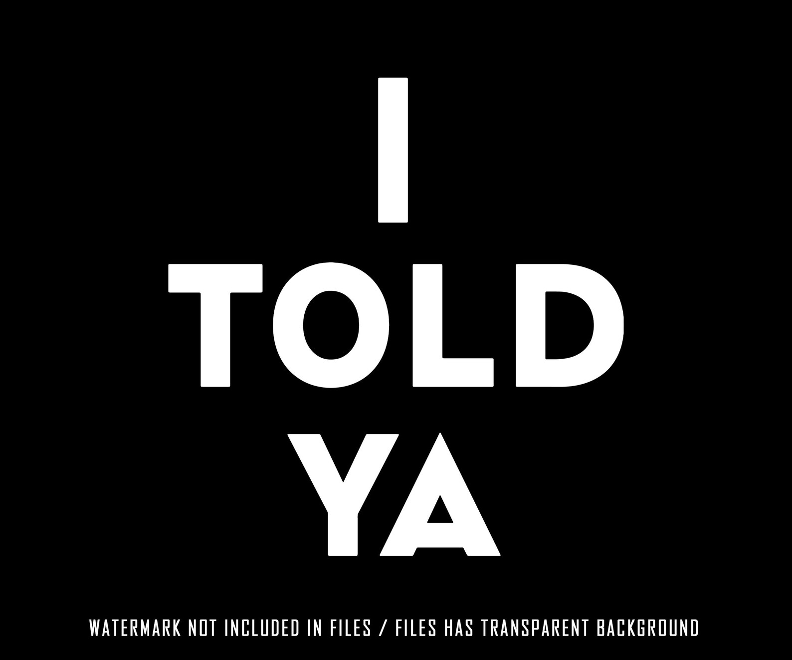 I Told Ya Svg, I Told Ya Png, 5 Color, I TOLD YA Hustler T Shirt ...