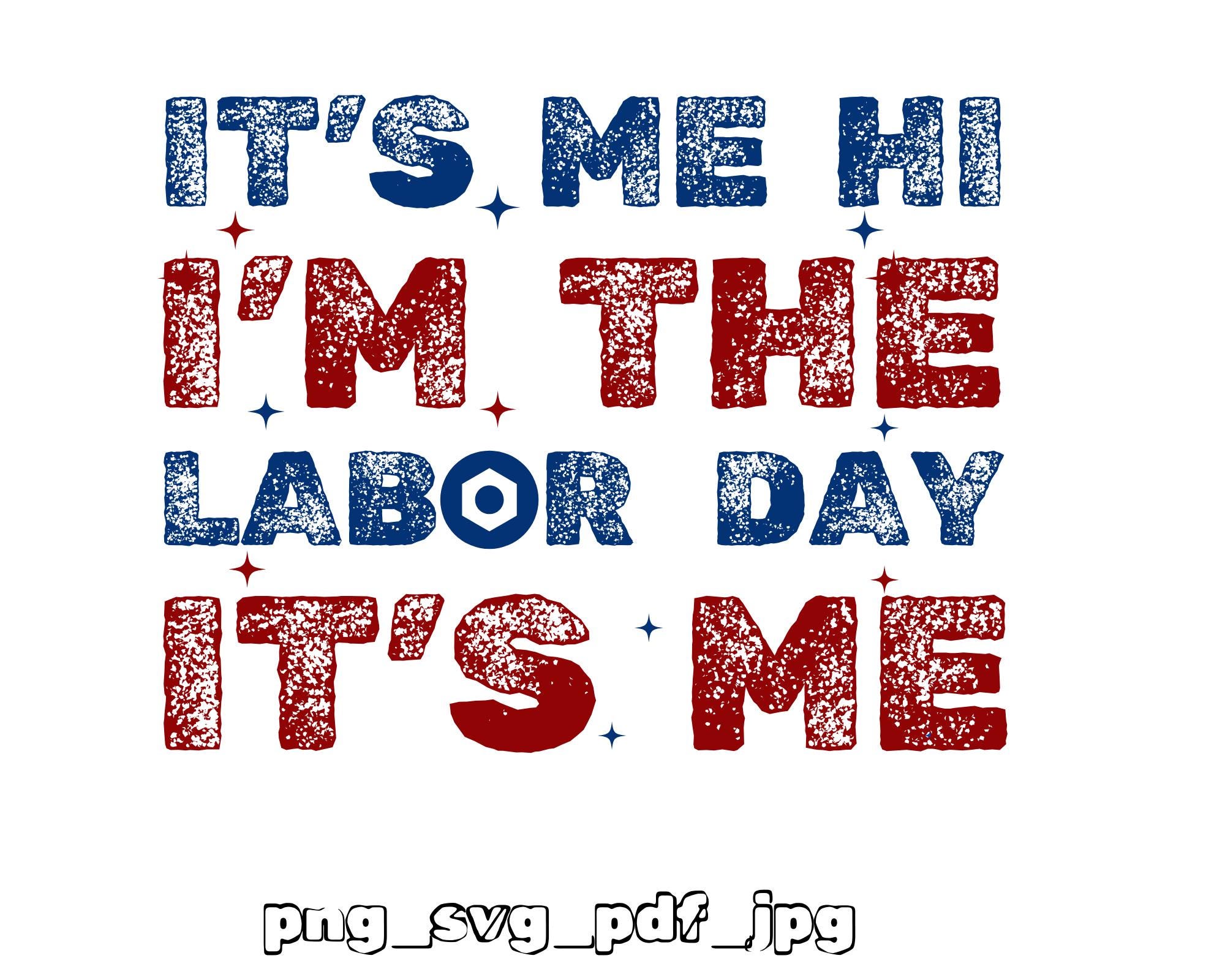 It's Me Hi I'm the Labor Day | Labor Day Png | Happy LABOR DAY Svg ...