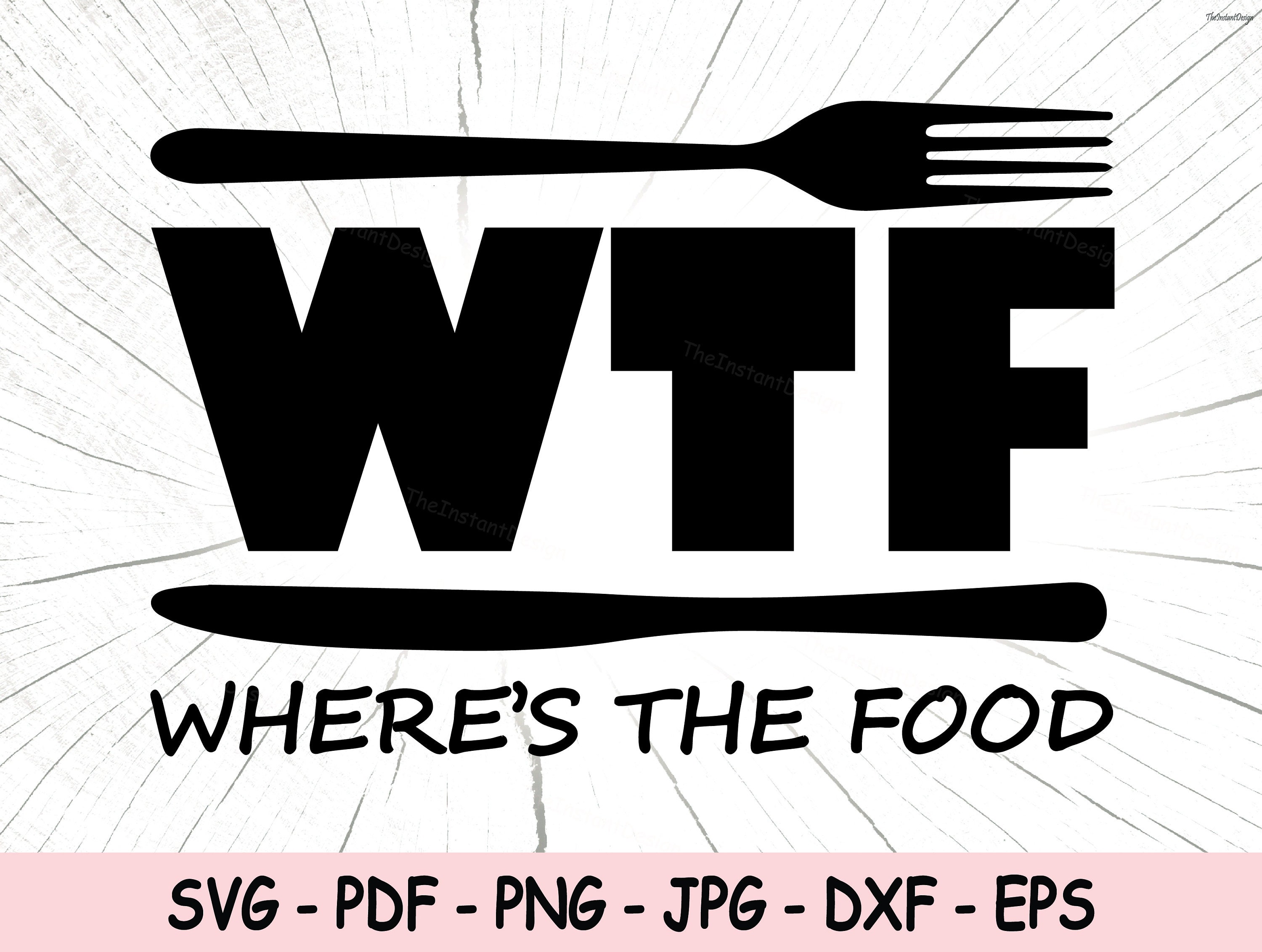 Wtf Where's the Food SVG, Wtf Where's the Food Png, Hungry Svg ...