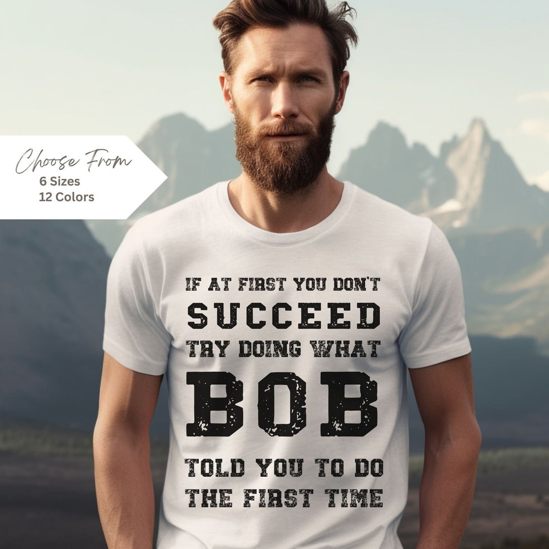 BOB Gift Name Personalization Shirt, If at First You Don't Succeed Try ...