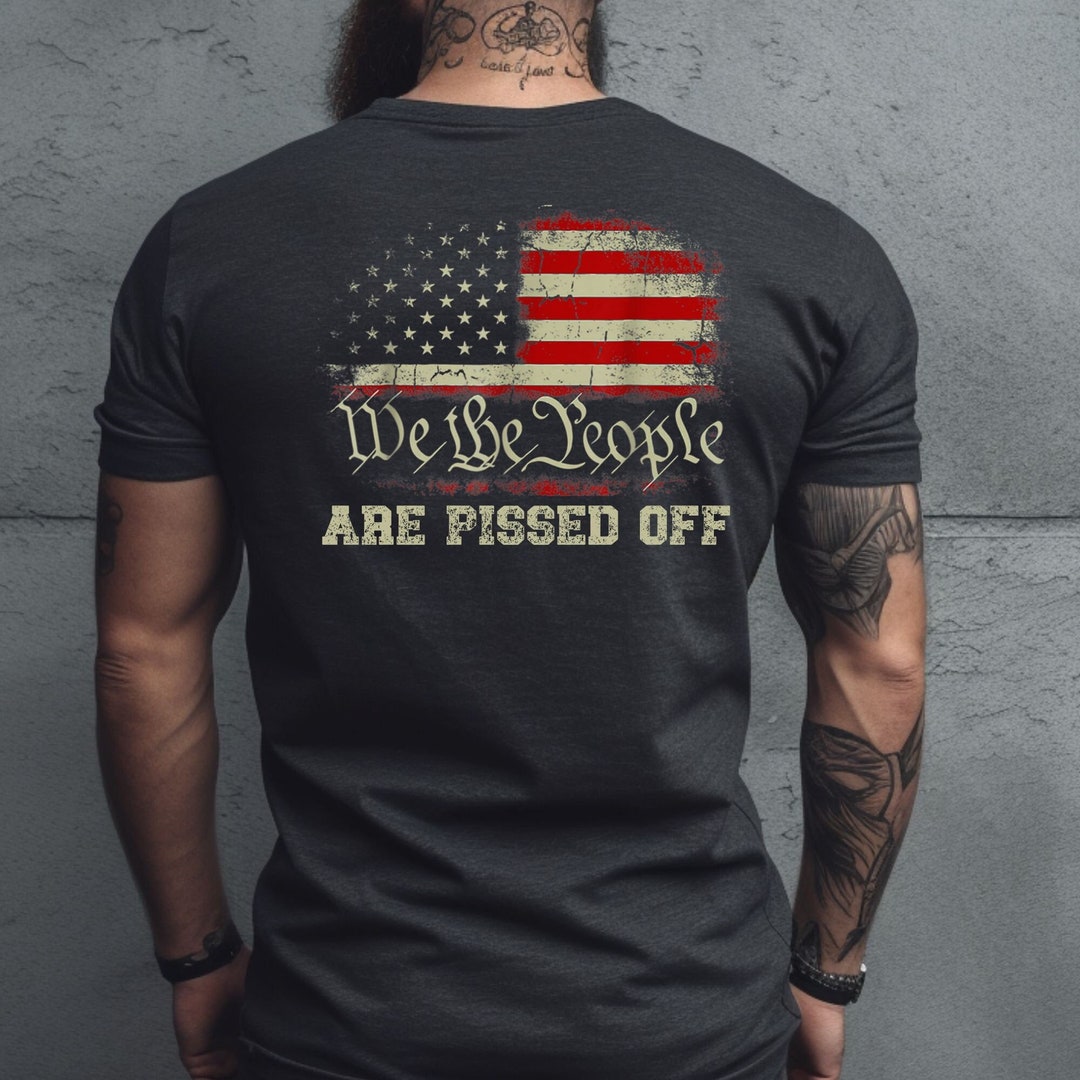 We the People T-shirt, Pissed off American Shirt, Trump 2024, Patriotic ...