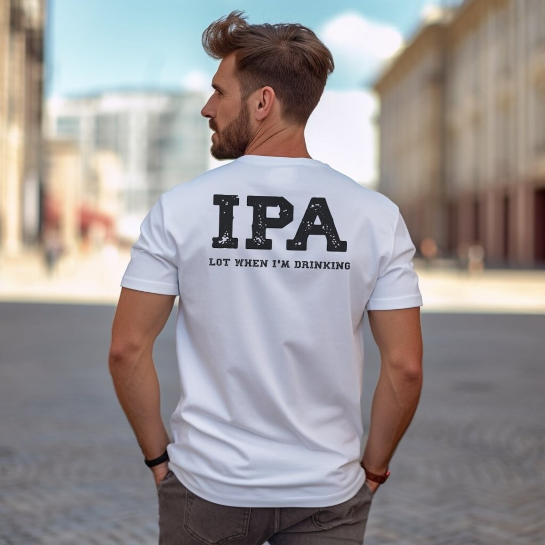 Funny IPA Shirt, Man Tshirt, Drinking Shirt, Back of Tee, Father's Day ...