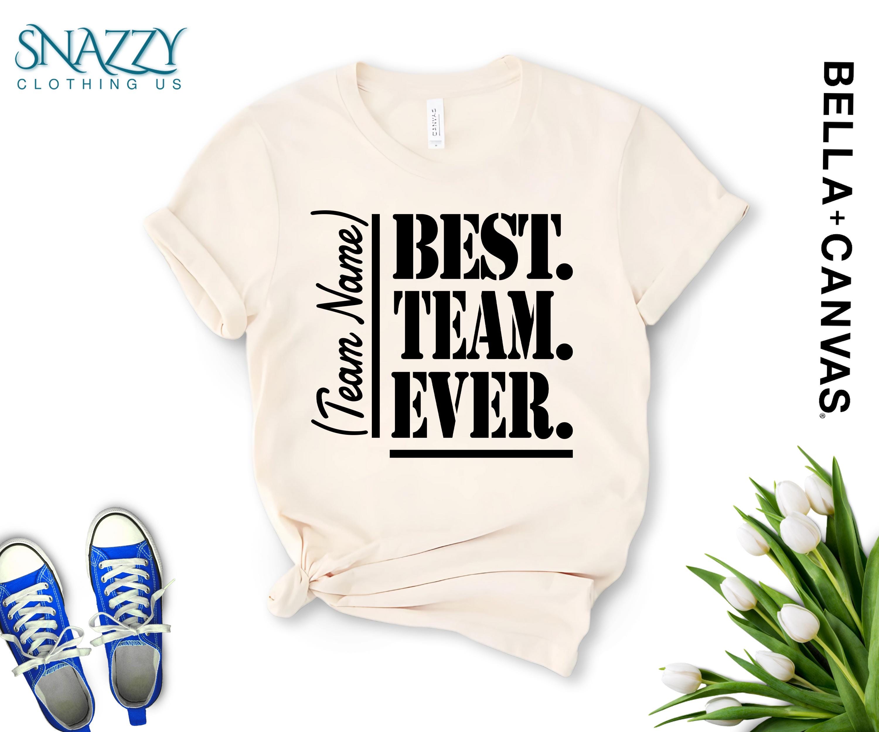 Customize Best Team Ever Shirt - Matching Teamwork Tee - Custom Work ...