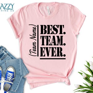 Customize Best Team Ever Shirt - Matching Teamwork Tee - Custom Work ...