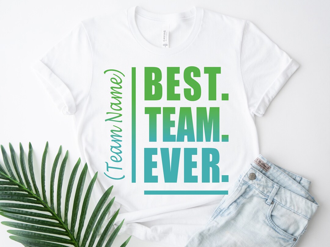 Customize Best Team Ever Shirt, Custom Team Shirt, Team Spirit Shirt ...
