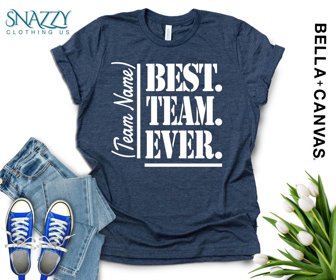 Customize Best Team Ever Shirt - Matching Teamwork Tee - Custom Work ...