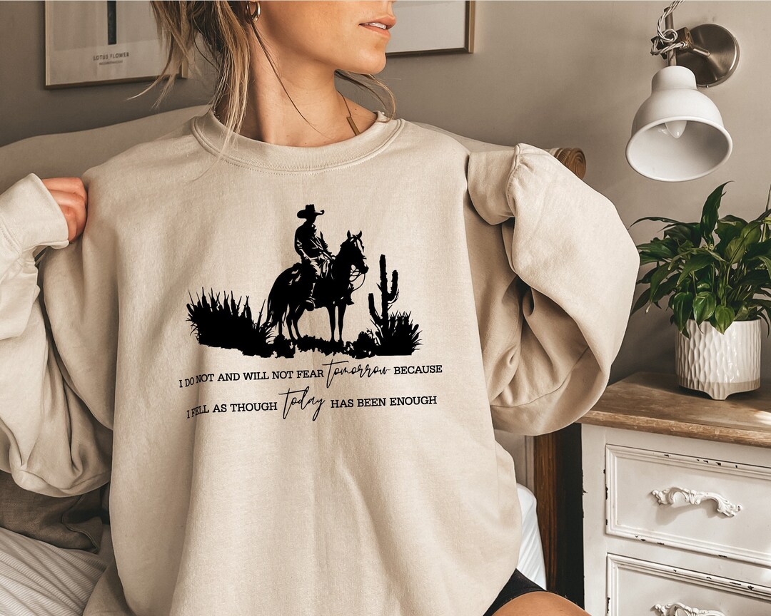 I Do Not and Will Not Fear Tomorrow Sweatshirt, Wild West Sweatshirt ...
