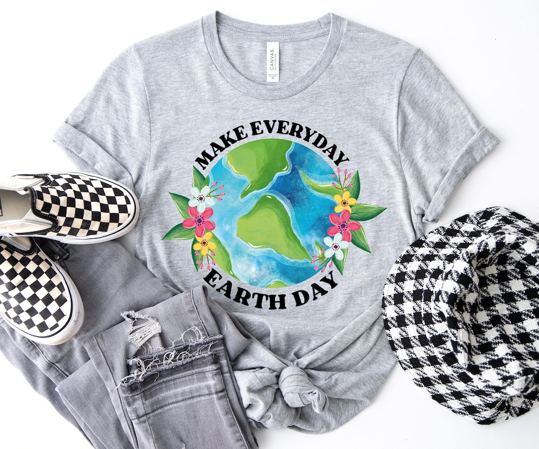 Earth Day Shirt, Make Everyday Earth Day Shirt, Earth Awareness Shirt ...