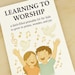 Learning to Worship™ Kids Faith Printable Kit | Christian Worship ...