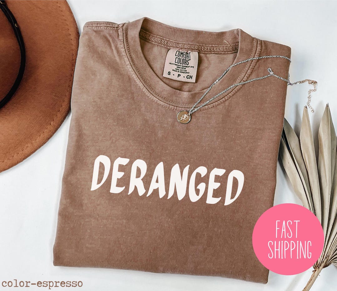 Funny Deranged T-shirt for Gen Z, Funny Humor Gift Tee for Weird ...