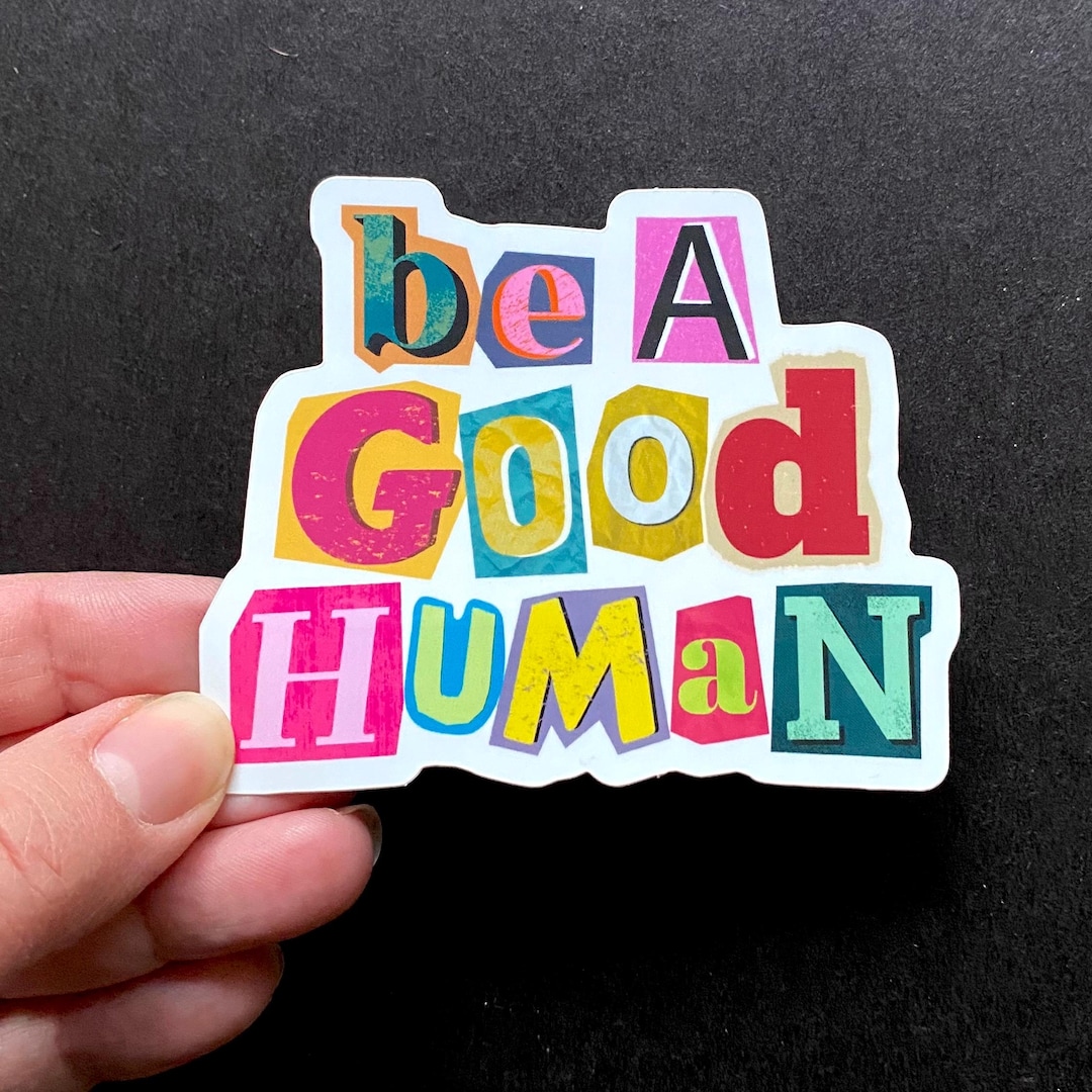 Be A Good Human Sticker, Humanity Sticker, Activist Sticker, Empathy ...