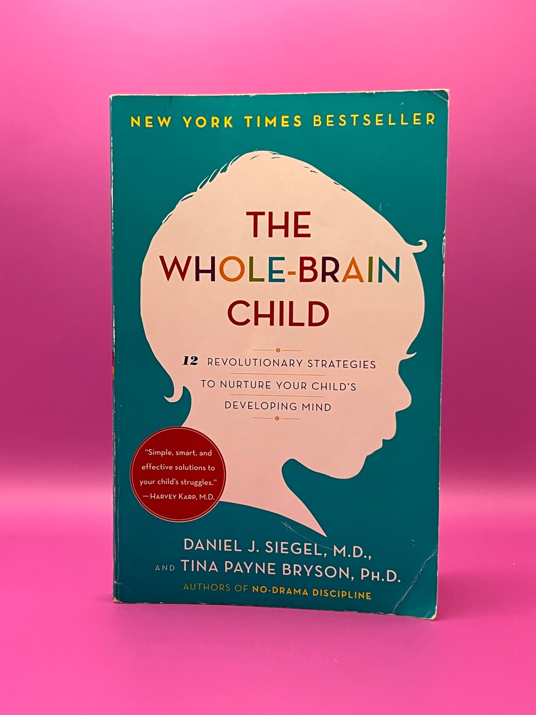 The Whole-brain Child, by Daniel Siegel, MD and Tina Payne Bryson, Phd ...