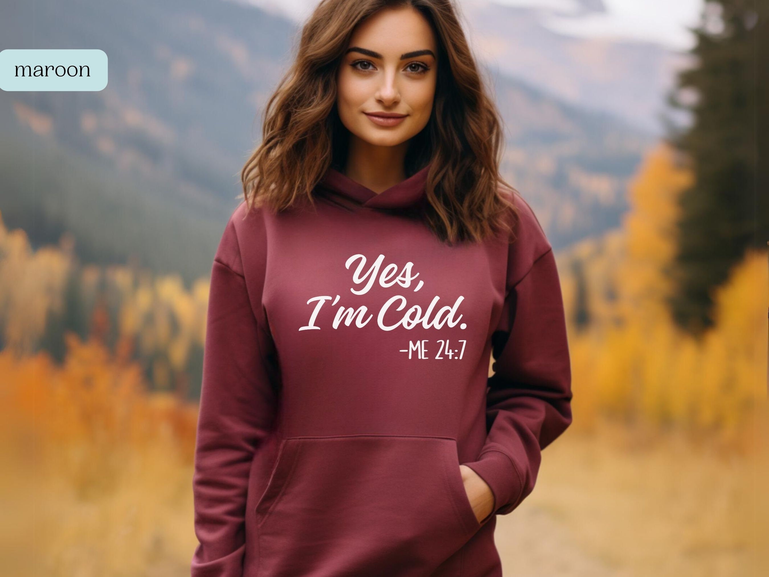 Yes I'm Cold Me 24-7 Hoodie, Always Cold Sweatshirt, Cute Winter Hoodie ...