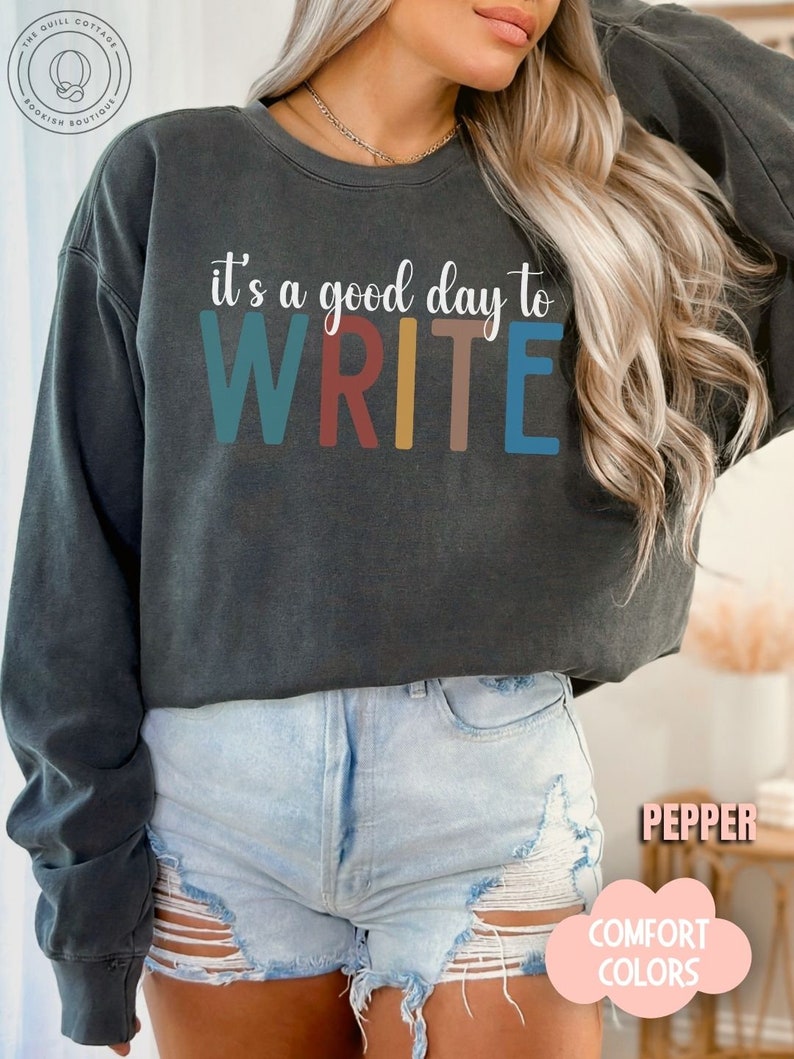 It's A Good Day to Write Comfort Colors® Shirts Author Sweatshirt Gift ...