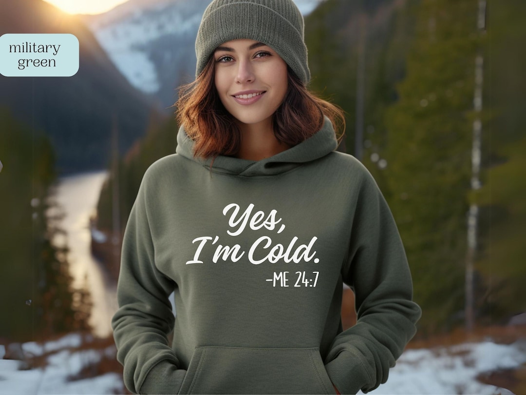 Yes I'm Cold Me 24-7 Hoodie, Always Cold Sweatshirt, Cute Winter Hoodie ...