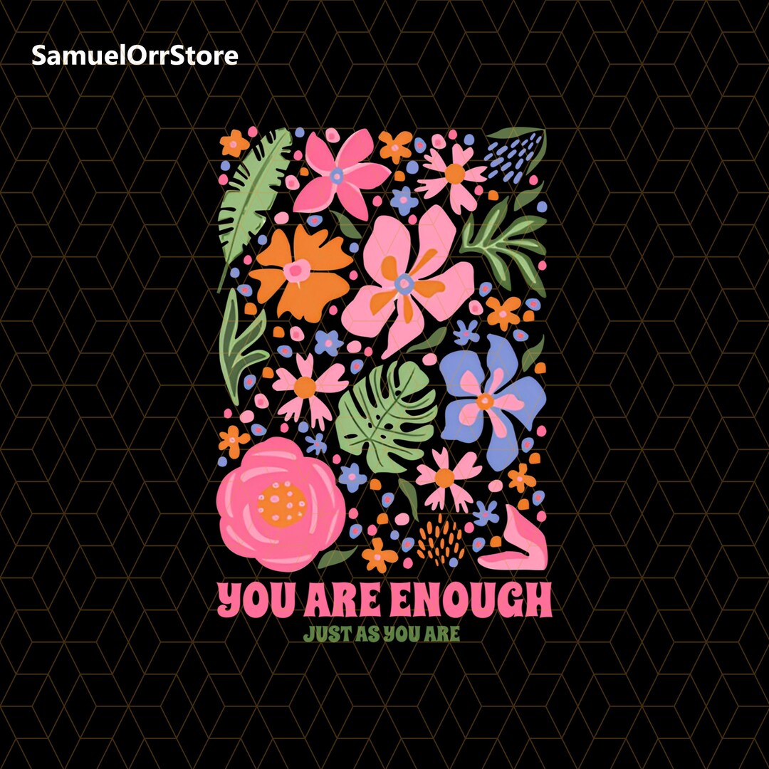 You Are Enough Flower Png, Mental Health Png, Affirmations Png ...