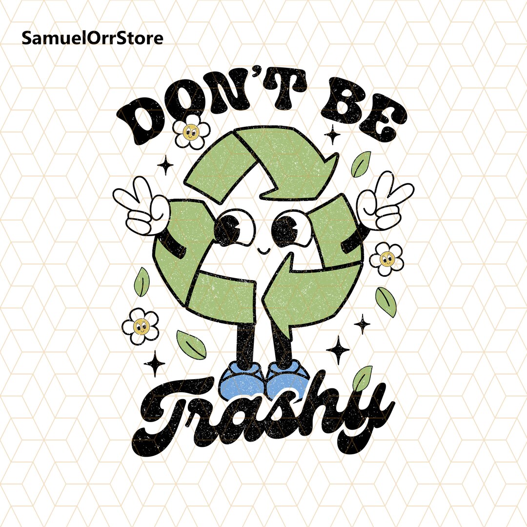 Don't Be Trashy Earth Day Png, Earth Day Everyday Png, Environmental ...