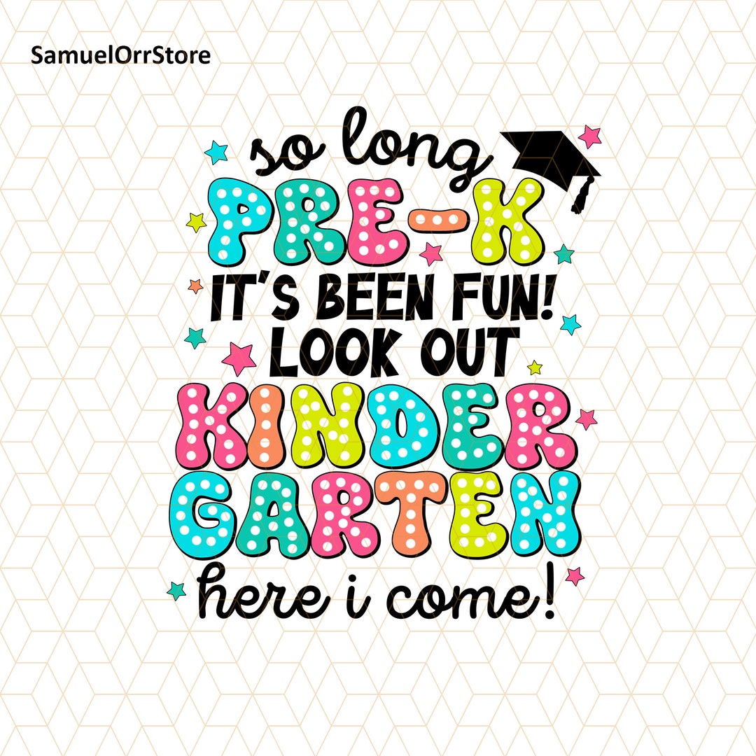 So Long Pre-k Png, It's Been Fun Look Out Kindergarten Here I Come Png ...