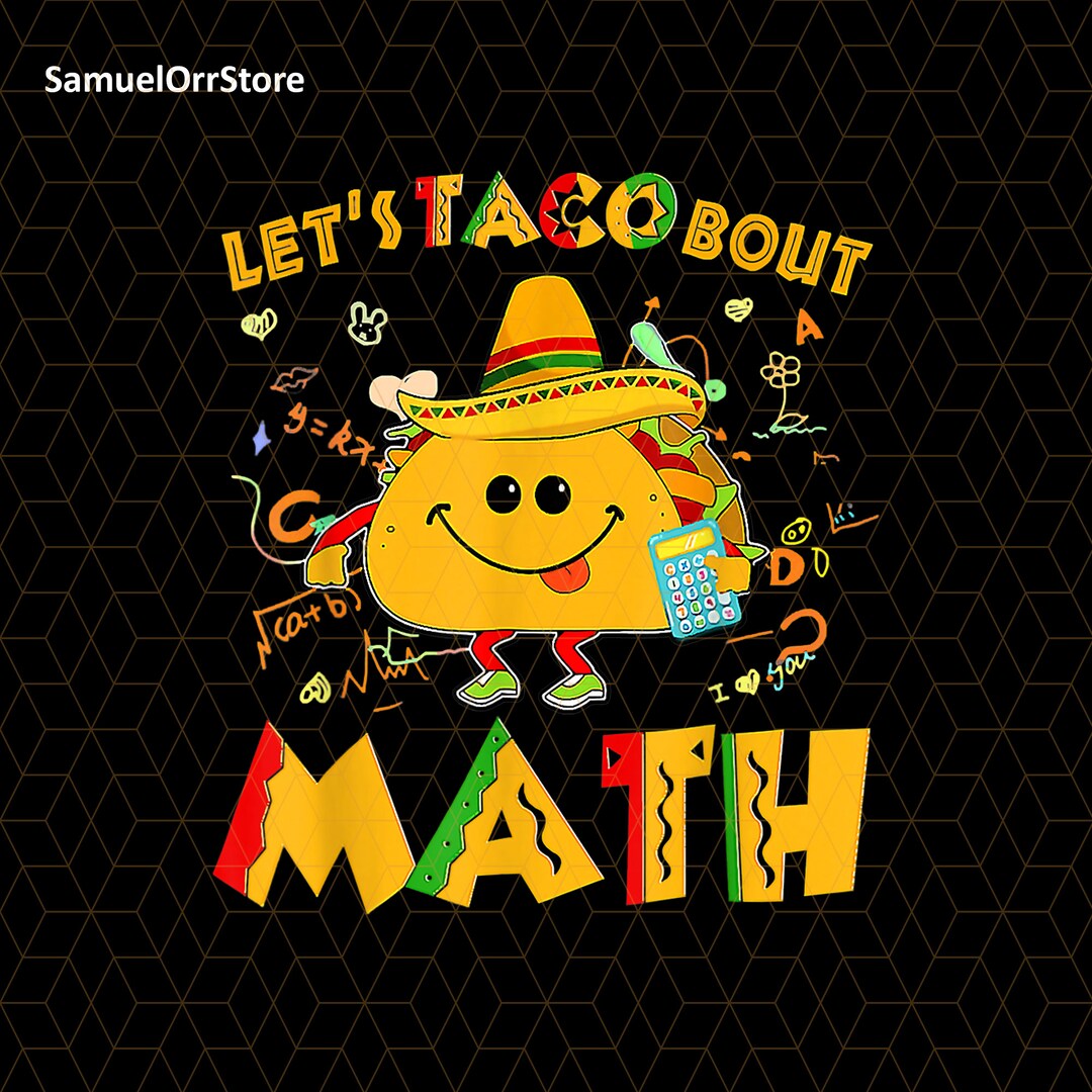 Let's Taco About Math Png, Math Teacher Cinco De Mayo Png, Funny ...
