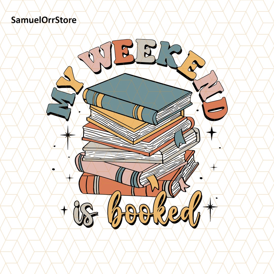 My Weekend is Booked Png, Book Lover Png, Reader Png, Teacher Png ...