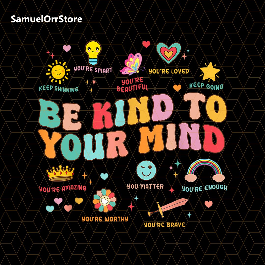 Be Kind to Your Mind Teacher Gift Png, Be Kind Png, Mental Health Png ...