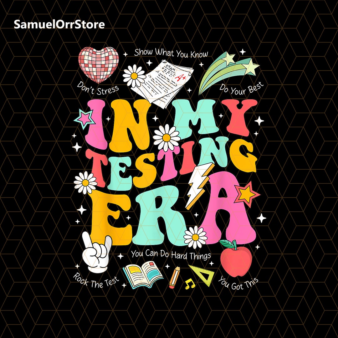 In My Testing Era Png, Funny Testing Day Png, Teacher Test Day Png ...