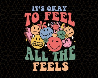 It's Okay to Feels All the Feels Your Feelings Mental Health Png ...